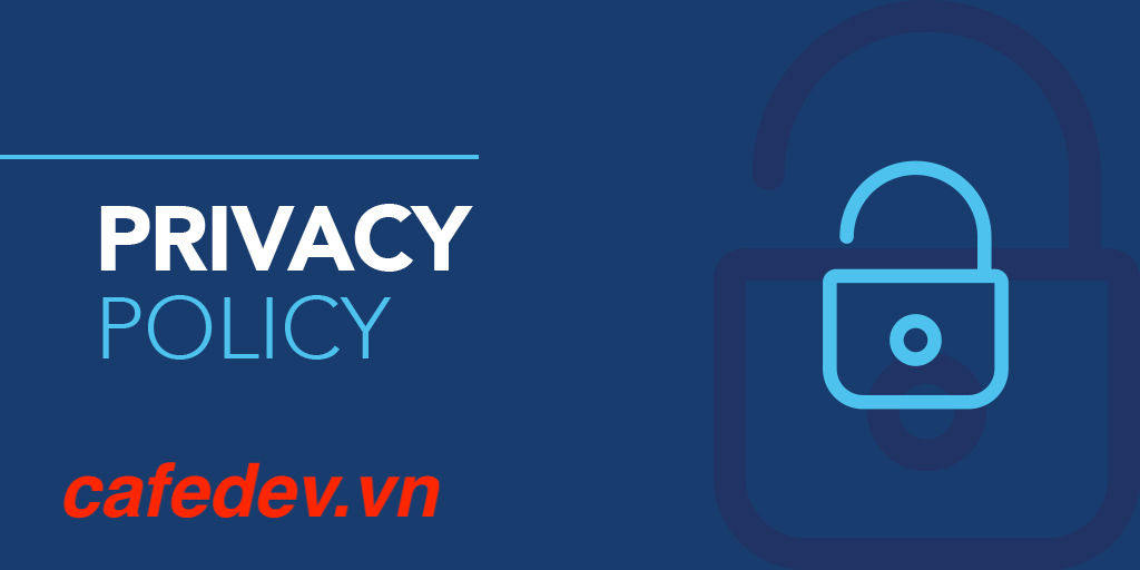 Chính sách quyền riêng tư, điều khoản và bảo mật thông tin của cafedev ...