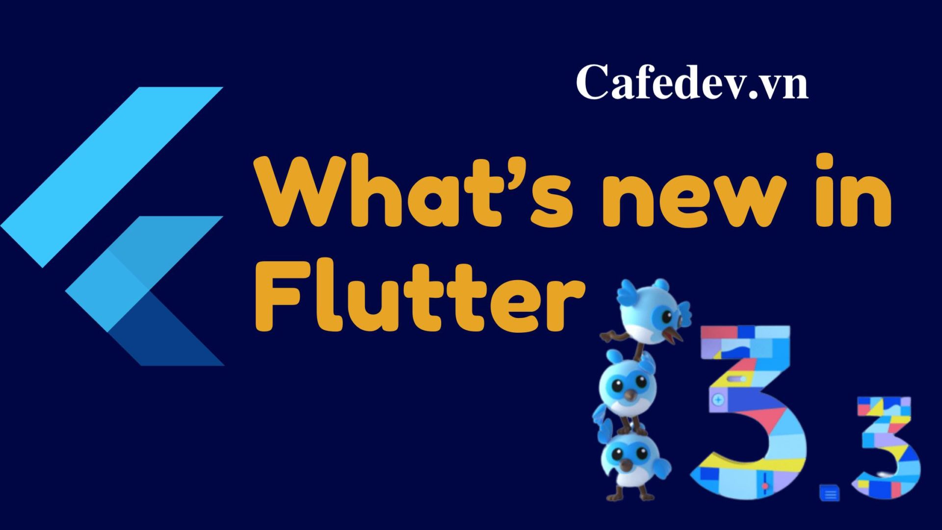 Hot Update! Tóm gọn toàn bộ những gì mới trong Flutter 3.3 » Cafedev.vn